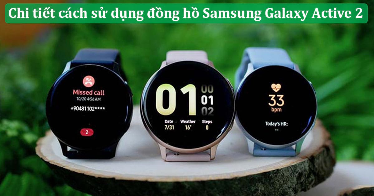 Chi Ti t C ch S D ng ng H Samsung Galaxy Active 2 Chi Ti t C ch S D ng ng H Samsung Galaxy Active 2