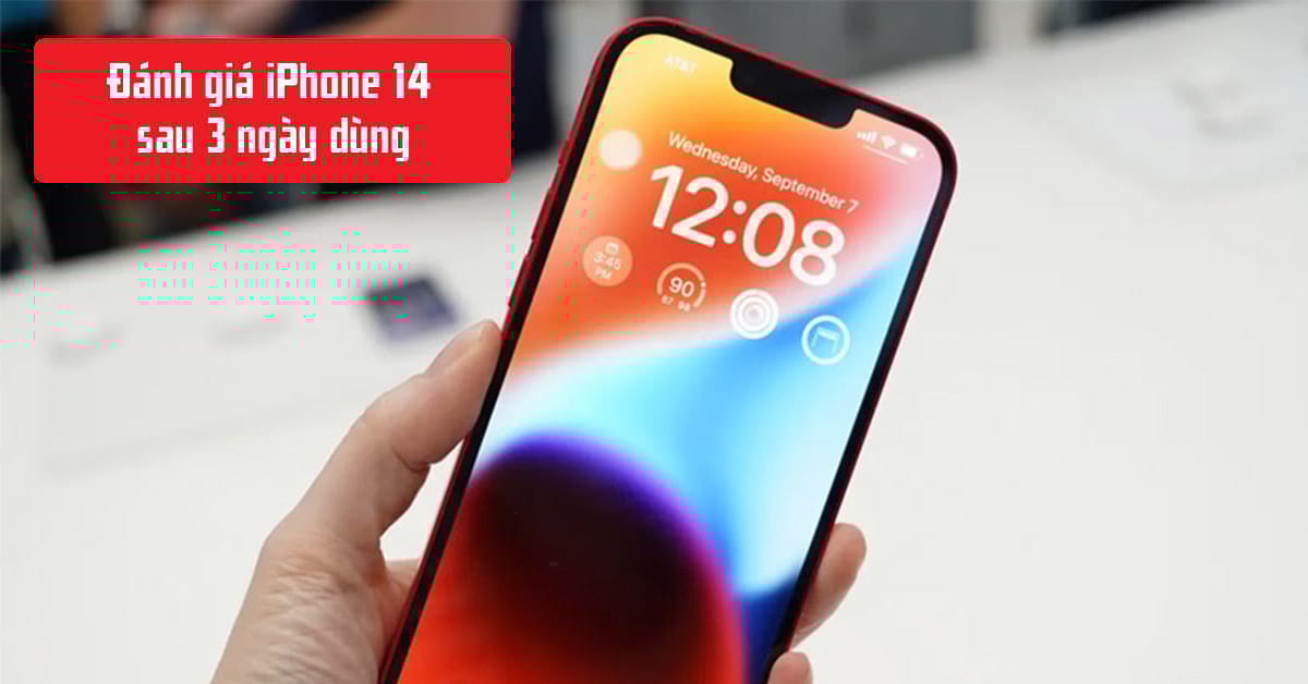 Đánh giá iPhone 14 sau 3 ngày dùng: "Bình cũ rượu có mới"