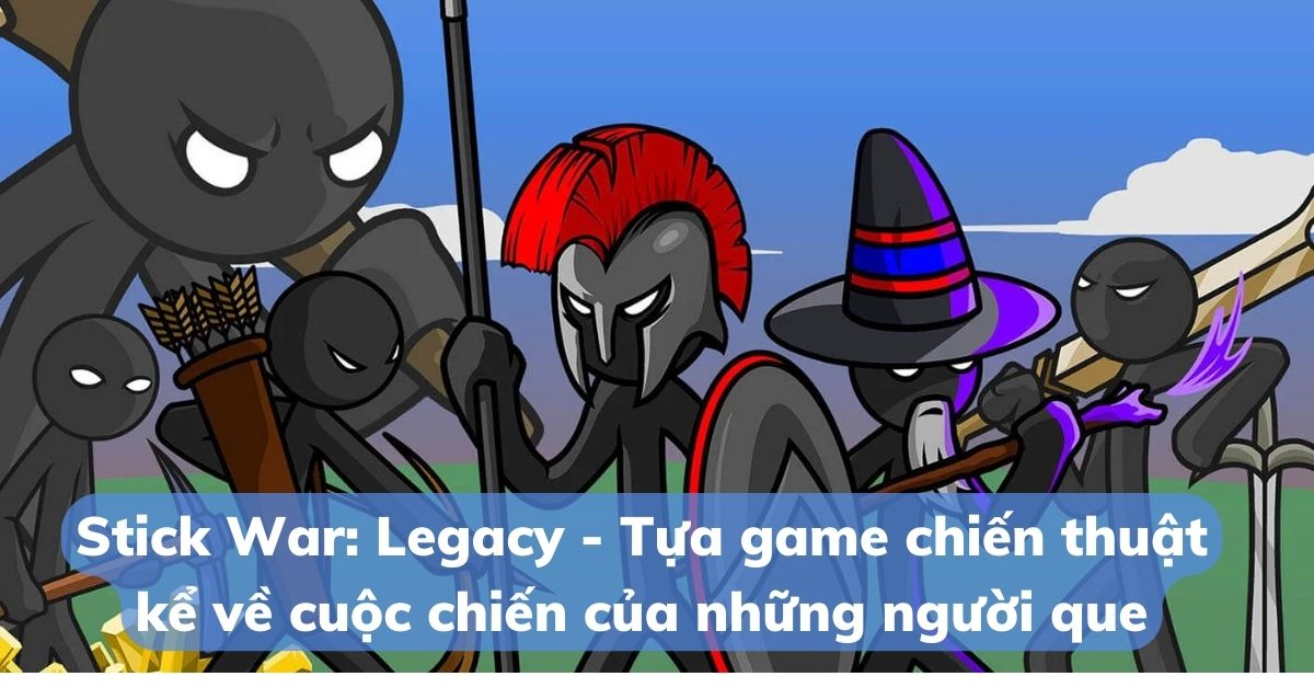 Stick War Legacy Game Chi n Thu t Cu c Chi n Ng i Que Stick War Legacy Game Chi n Thu t Cu c Chi n Ng i Que