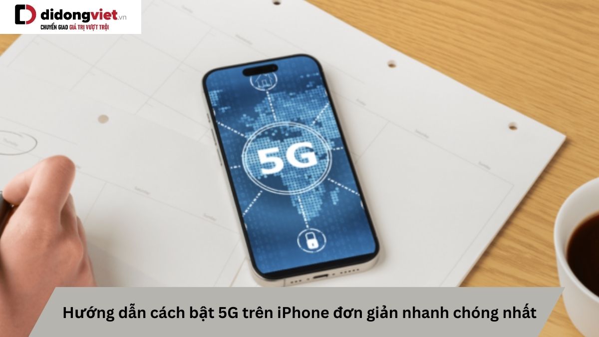 Cách bật 5G trên iPhone 17, 16, 15 chi tiết đơn giản dễ nhất