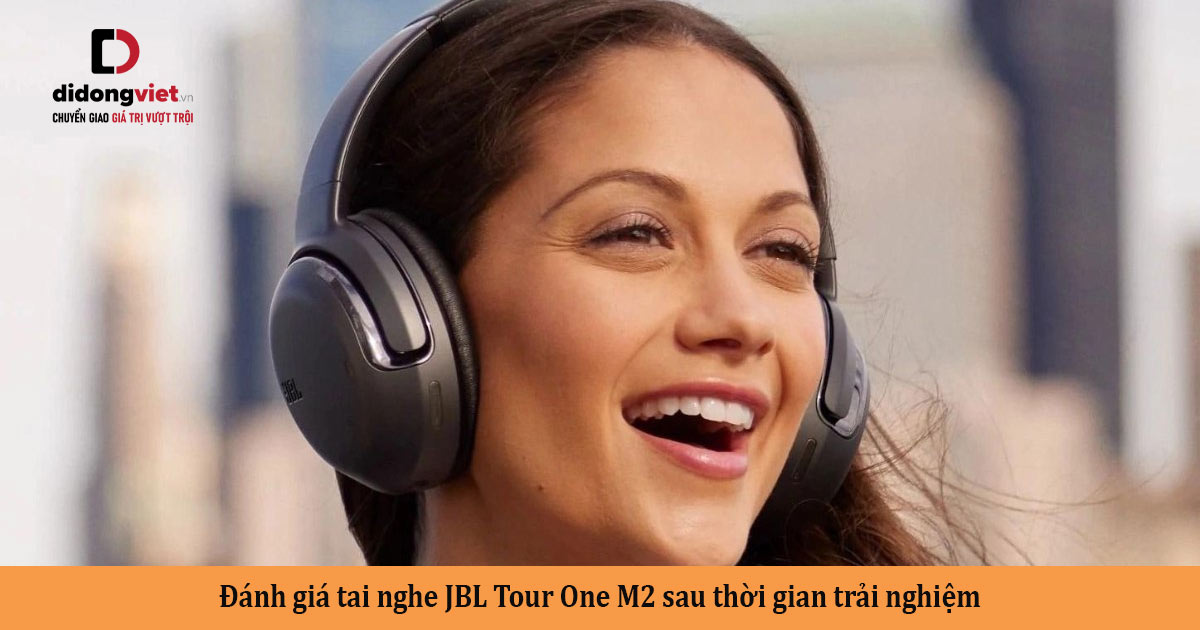  nh Gi JBL Tour One M2 C Th c S ng S H u 