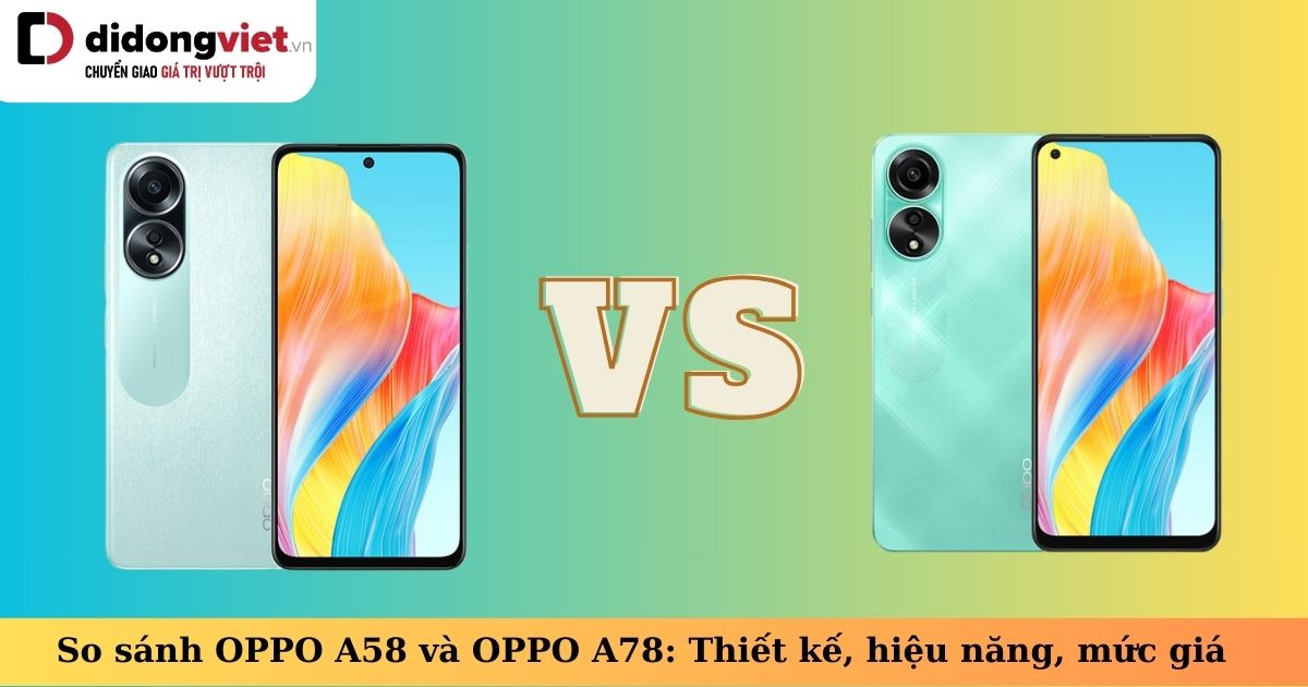 So S nh OPPO A58 V OPPO A78 Thi t K Hi u N ng M c Gi So S nh OPPO A58 V OPPO A78 Thi t K Hi u N ng M c Gi