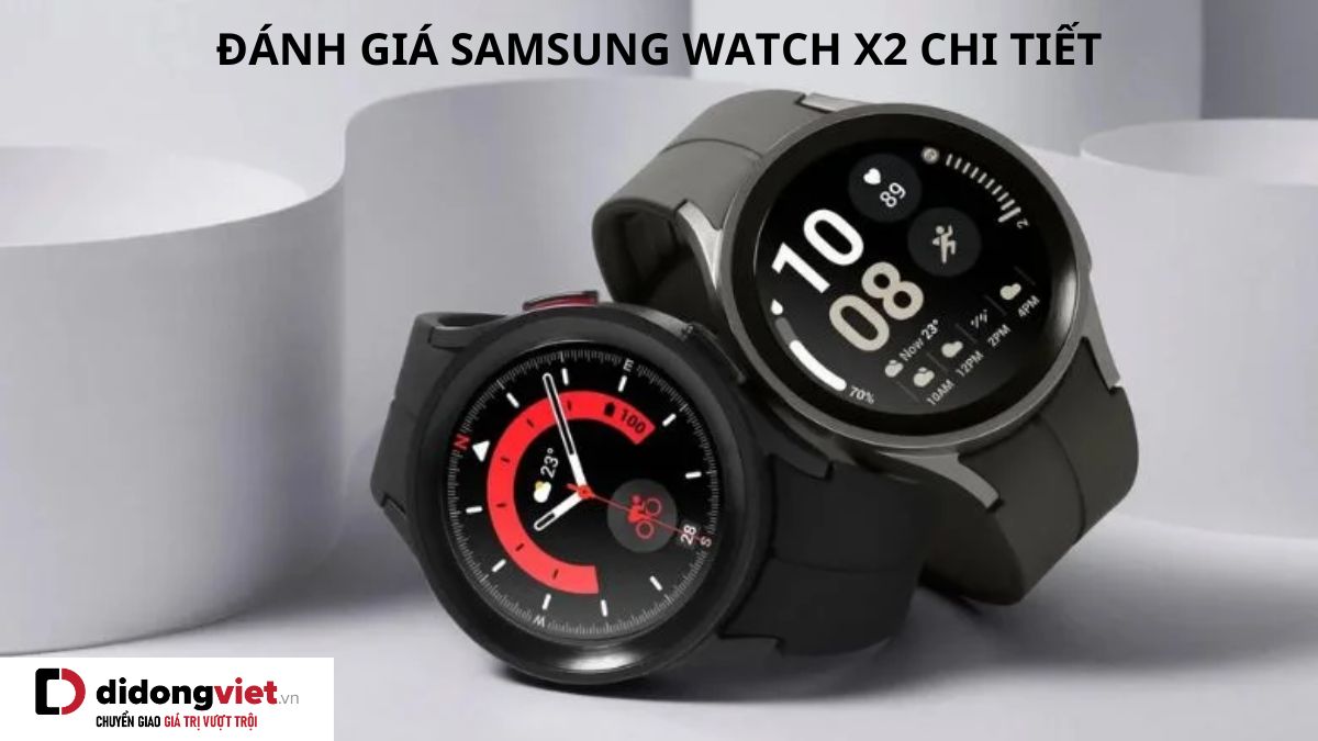 Đánh giá Samsung Galaxy Watch X2: Thiết kế, Màn hình, Pin...