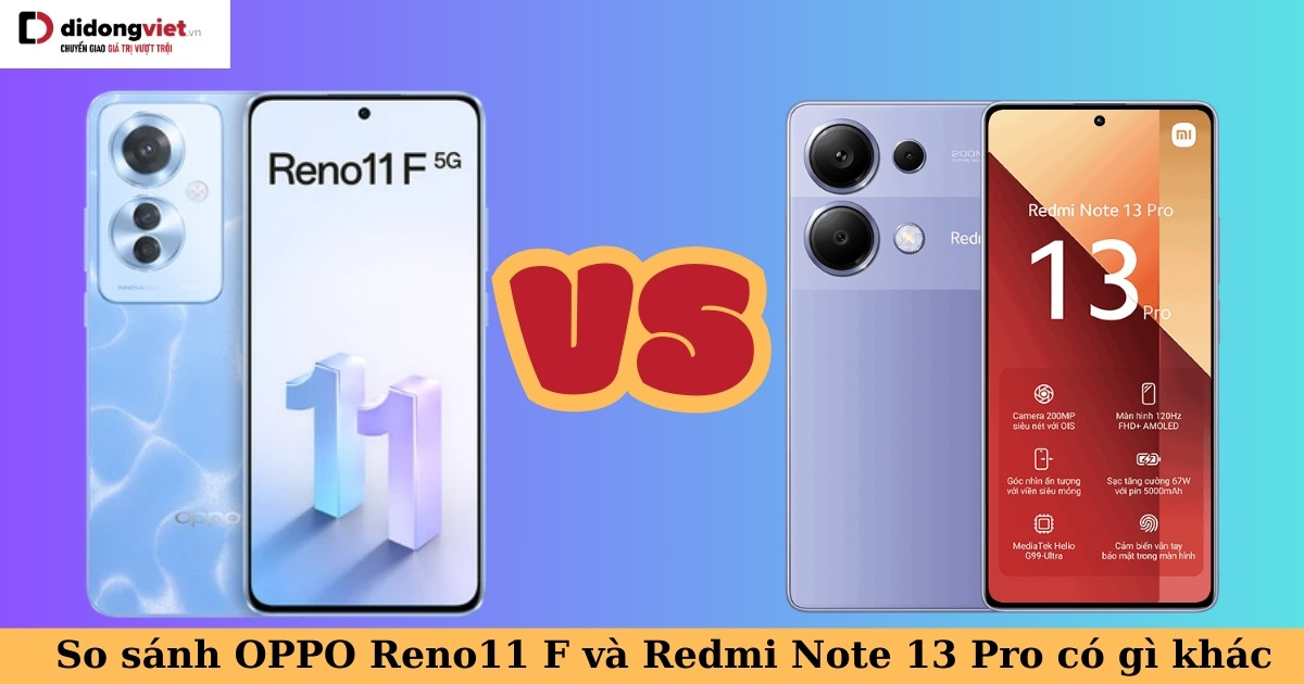 So sánh OPPO Reno11 F và Redmi Note 13 Pro có gì khác