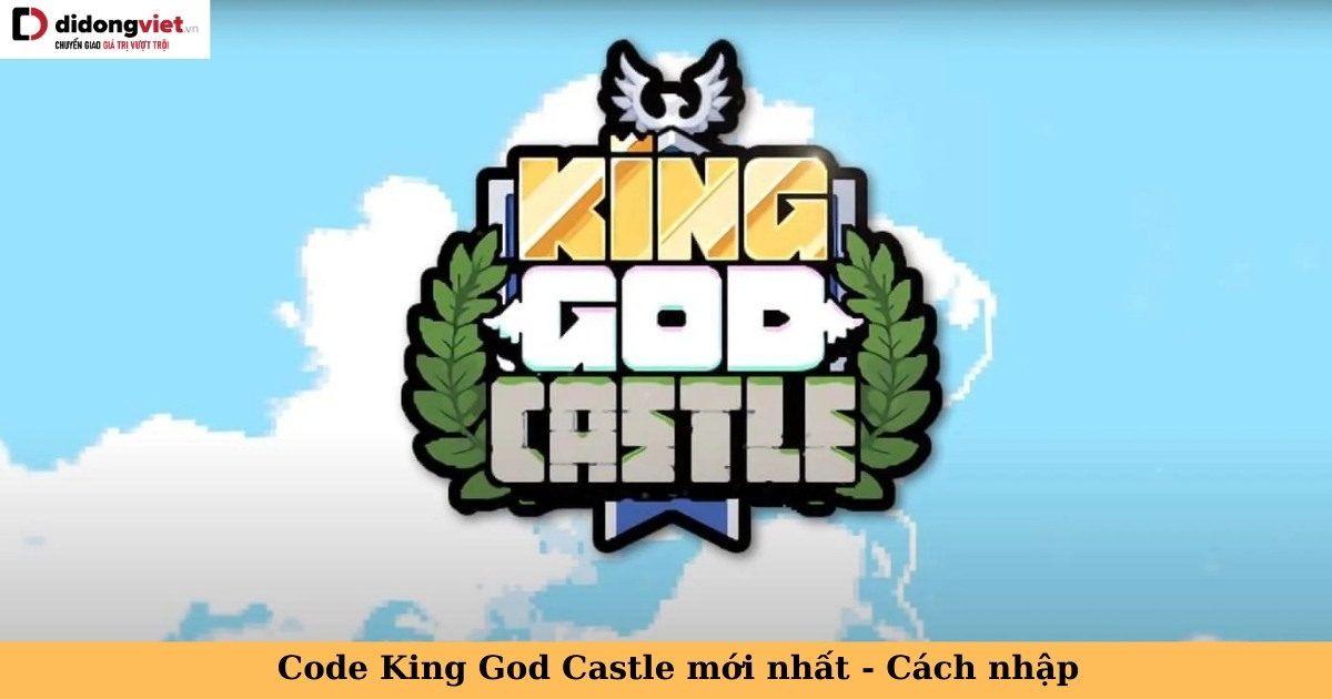 Code King God Castle mới nhất 18/12/2025 - Cách nhập