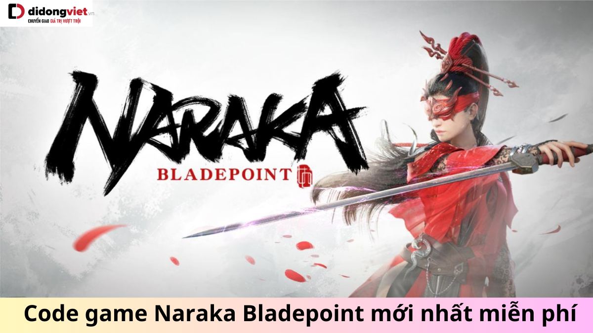 Code Naraka Bladepoint mới nhất 18/12/2025 - Cách nhập