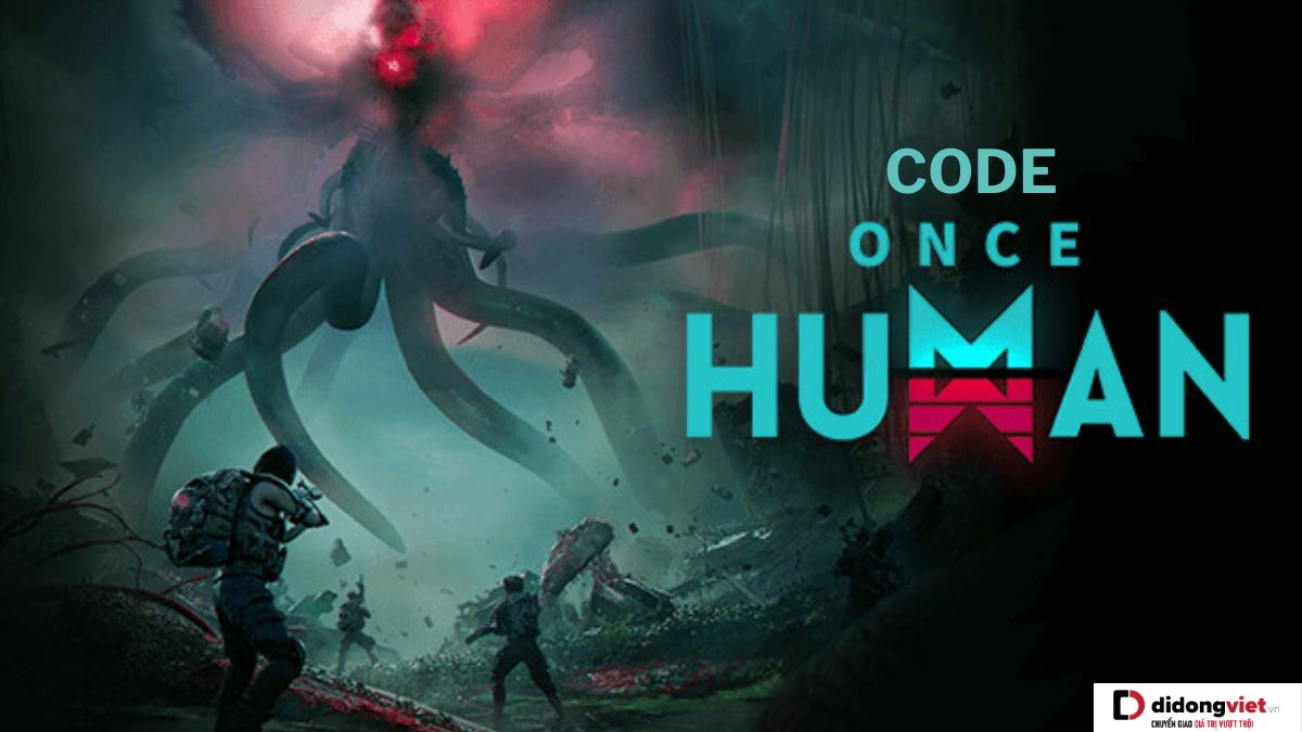 Code Once Human mới nhất update 22/10/2025 - Cách nhập