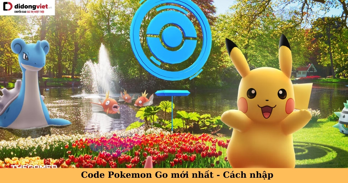 Code Pokemon Go mới nhất update 08/10/2025 - Cách nhập