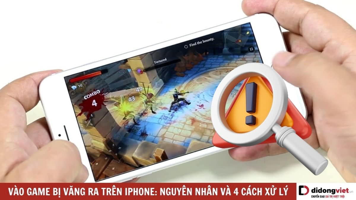 Vào game bị văng ra trên iPhone: Nguyên nhân và 4 cách xử lý