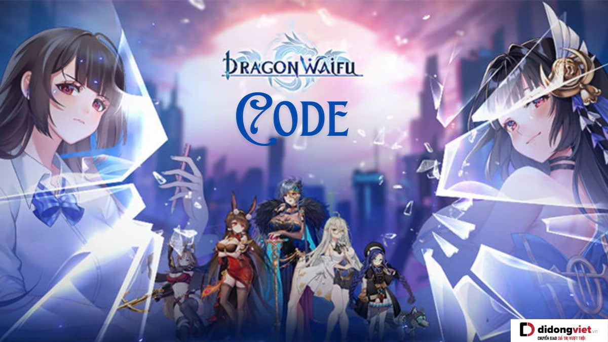 Code Dragon Waifu mới nhất11/10/2025 - Cách nhập code