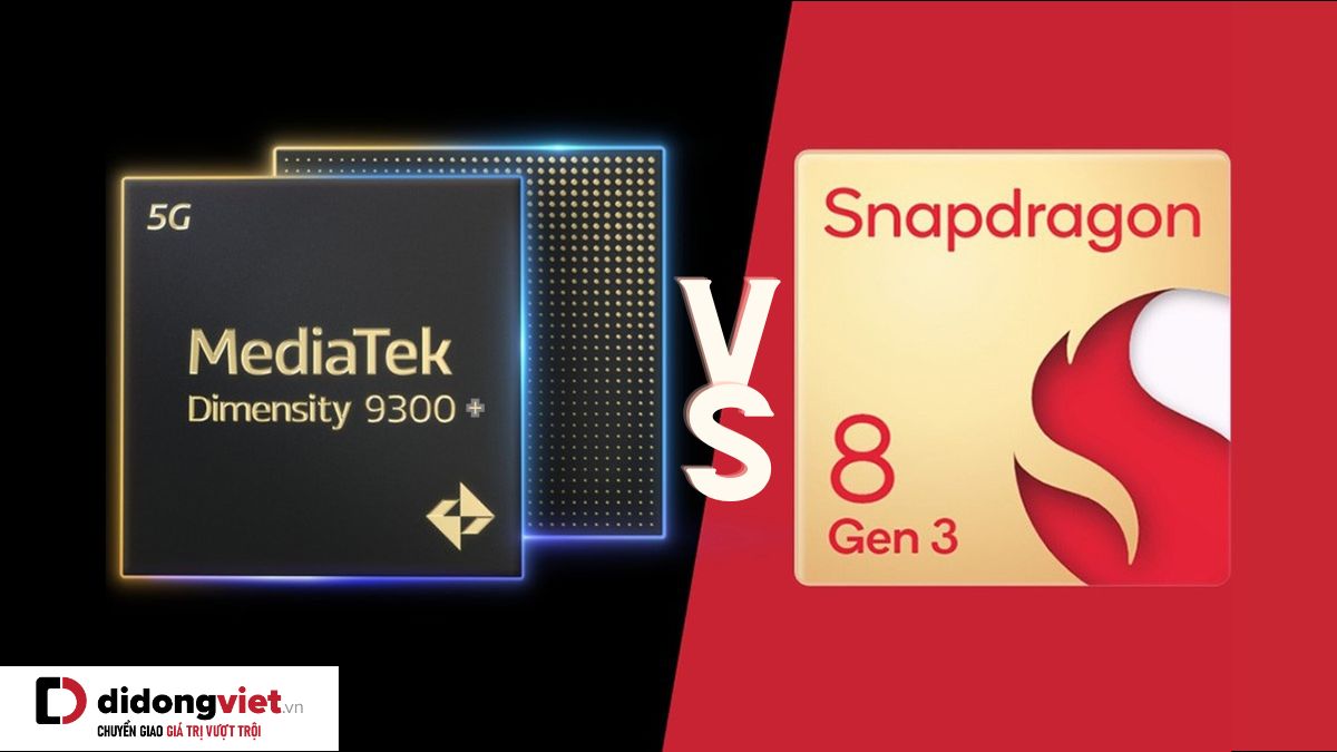 So sánh Snapdragon 8 Gen 3 và Mediatek Dimensity 9300 Plus