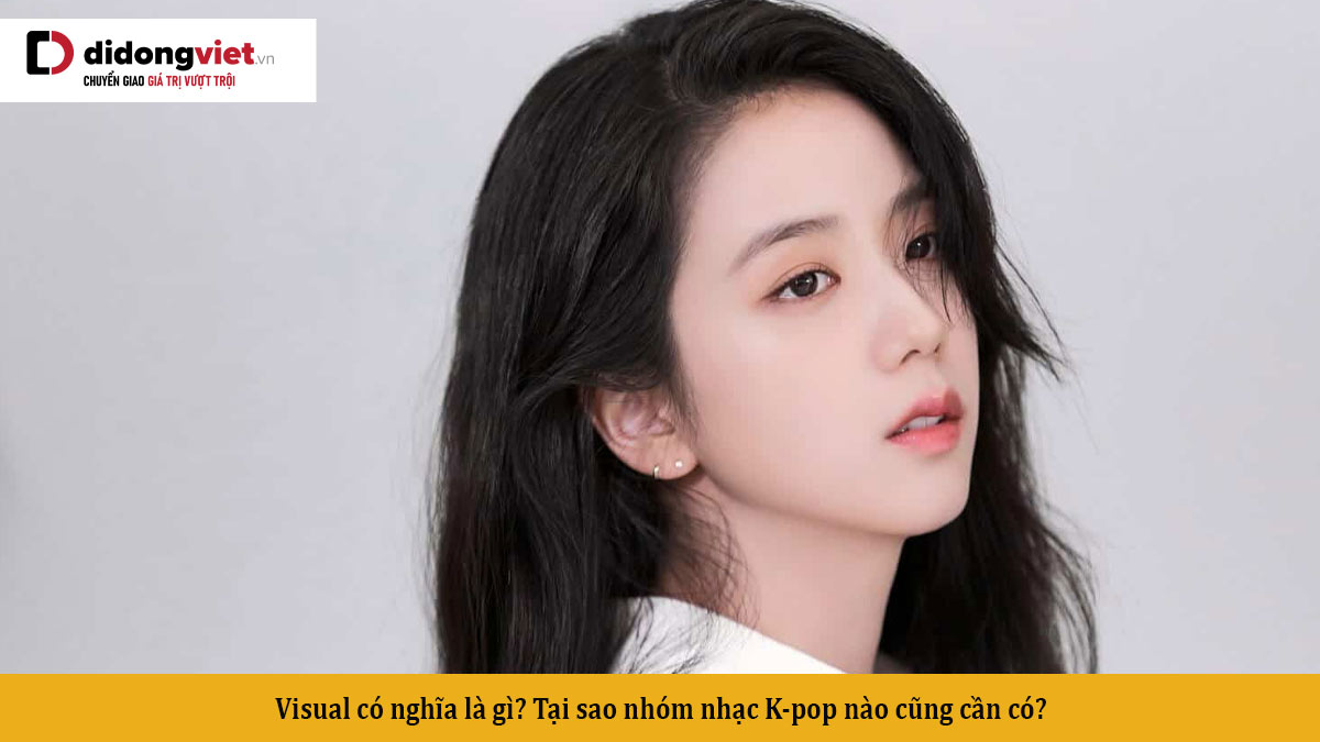 Visual là gì? Tầm quan trọng của Visual trong nhóm nhạc