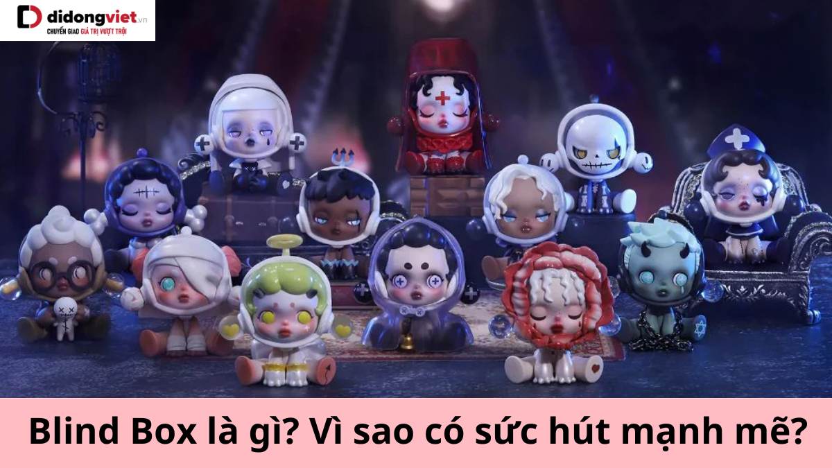 Blind Box là gì? Vì sao có sức hút mạnh mẽ với giới trẻ?