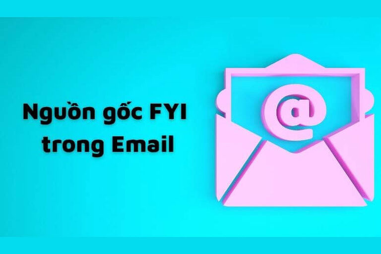 FYI là gì? Ý nghĩa và cách dùng FYI trong email và công việc