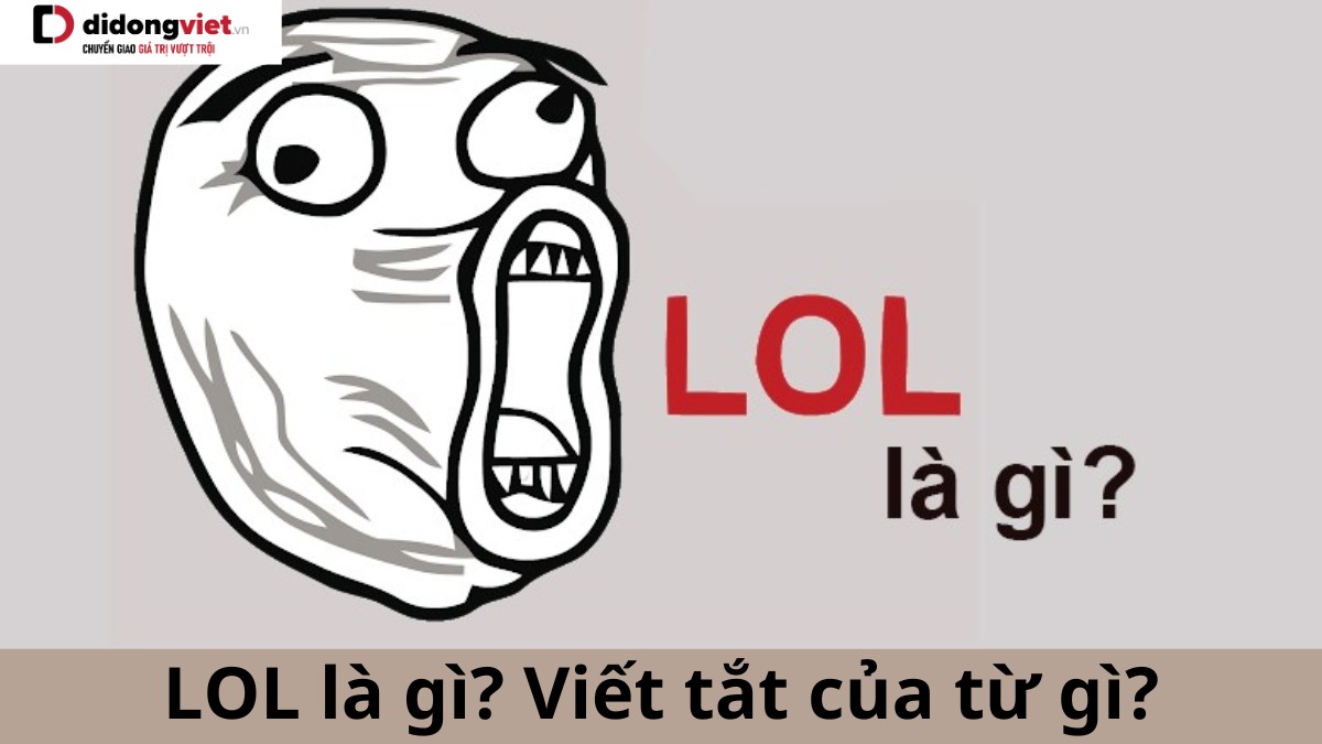 LOL là gì? Định nghĩa, ý nghĩa và ứng dụng như thế nào?