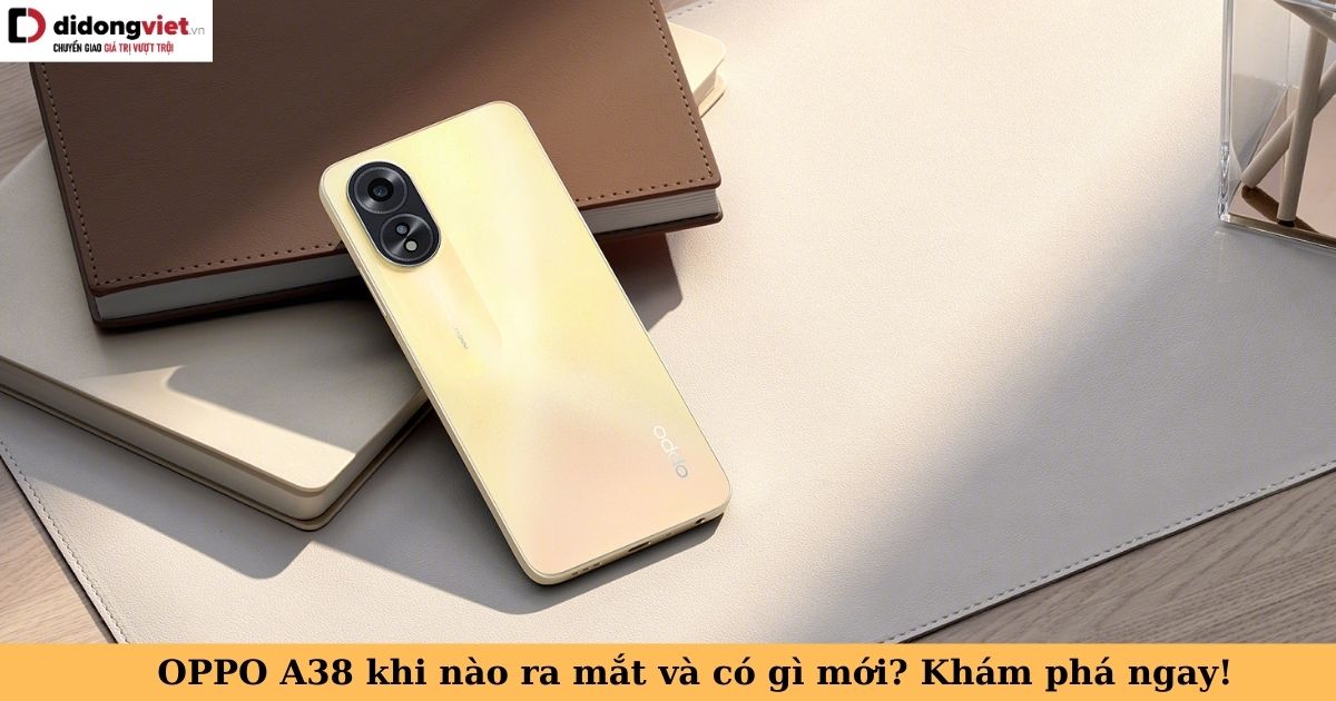 OPPO A38 khi nào ra mắt và có gì mới? Khám phá ngay!