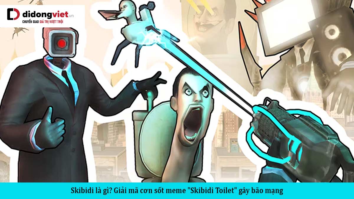Skibidi là gì? Giải mã cơn sốt meme Skibidi Toilet