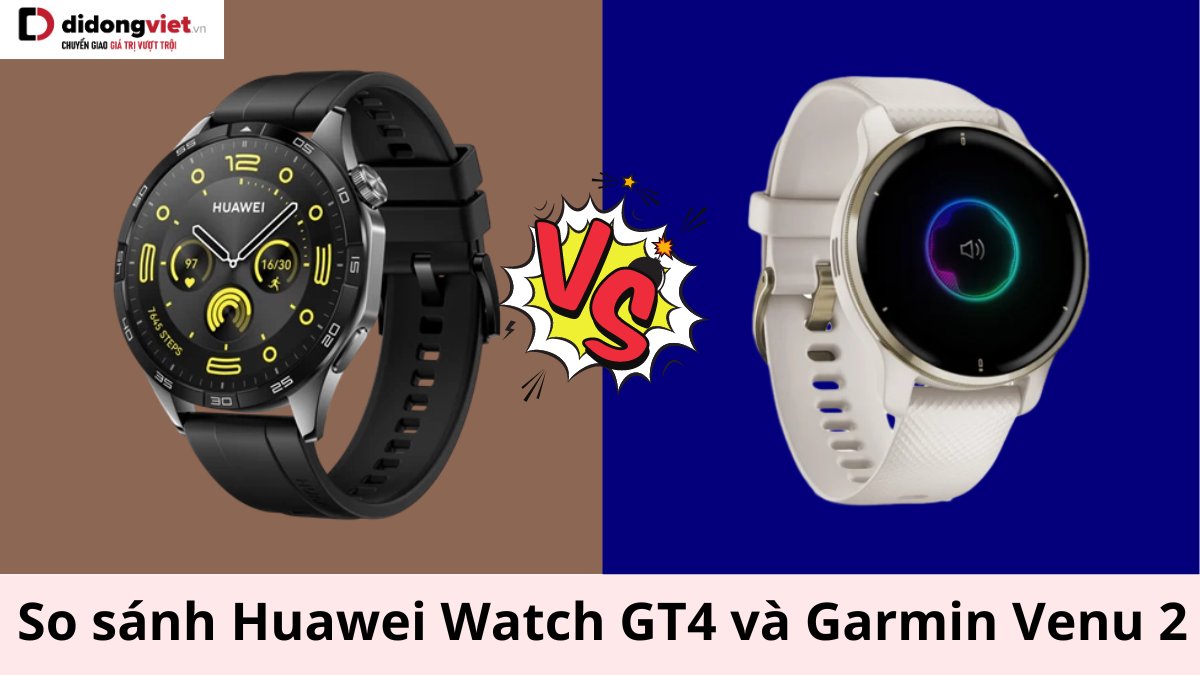So sánh Huawei GT4 và Garmin Venu 2: Chọn dòng nào?