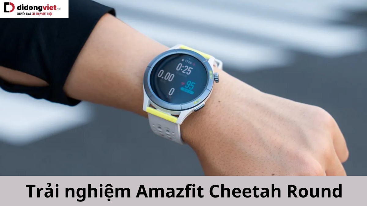 Trải nghiệm Amazfit Cheetah Round: Đâu là điểm đáng tiền?