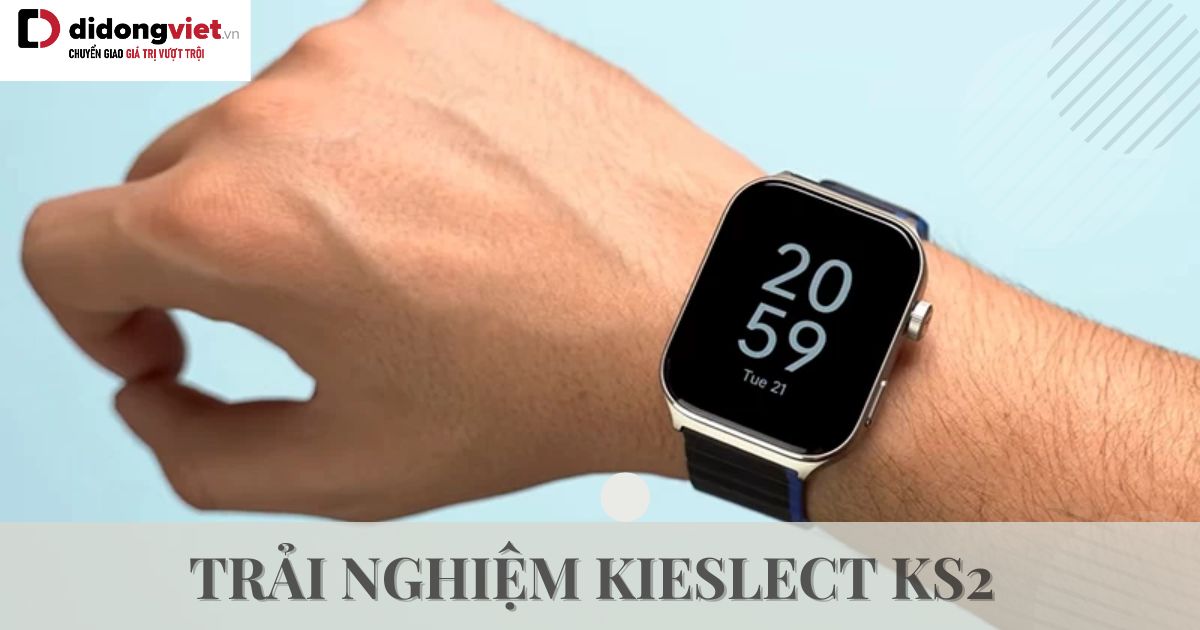 Trải nghiệm Kieslect KS2 sau thời gian dài sử dụng thực tế