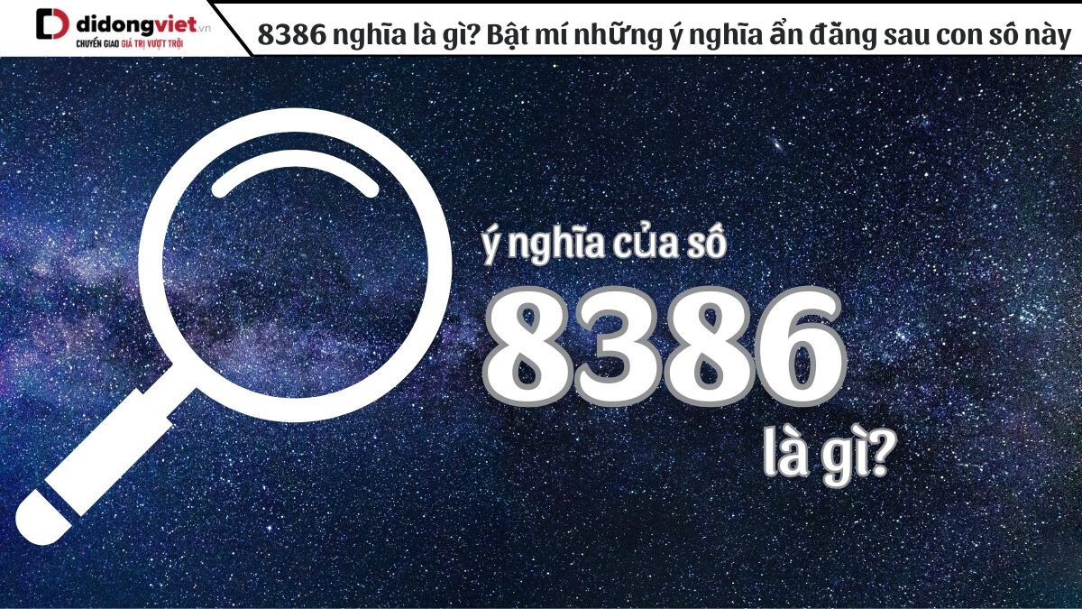 8386 là gì? Giải mã con số 8386 theo nhiều phương diện