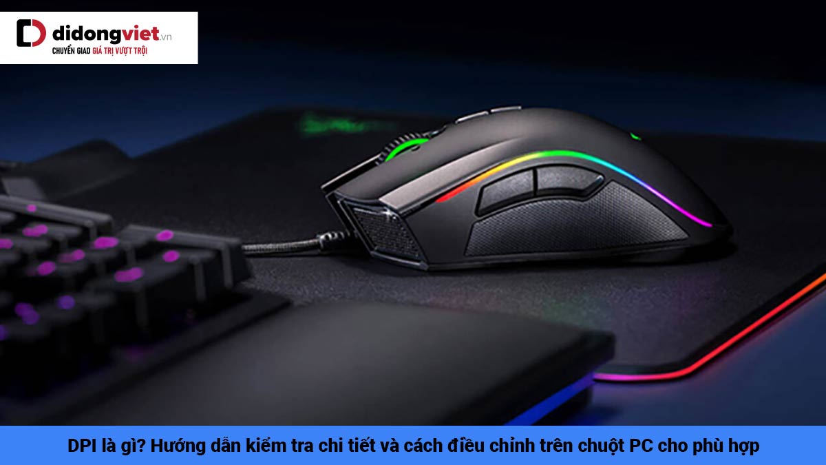 DPI là gì? Cách kiểm tra, thay đổi thông số DPI trên chuột