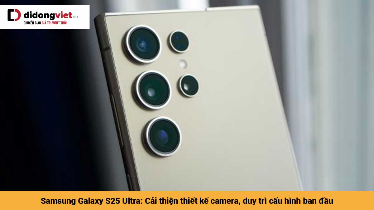 Samsung Galaxy S25 Ultra cải tiến camera, cấu hình không đổi
