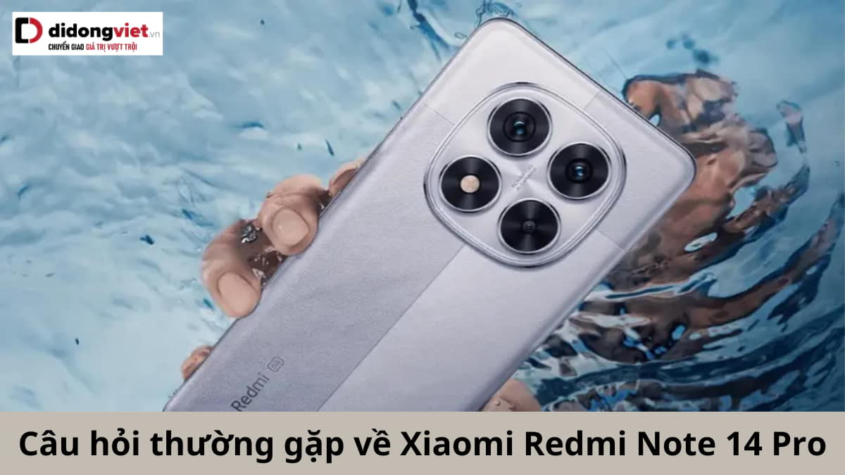 Các câu hỏi thường gặp về Xiaomi Redmi Note 14 Pro