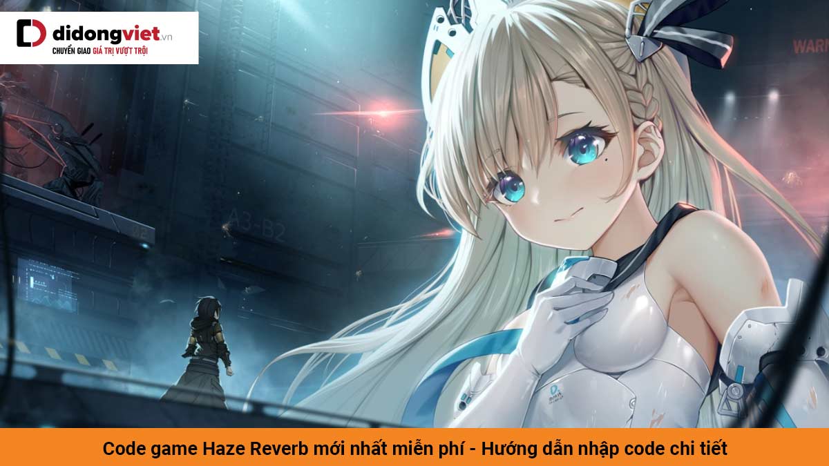 Code Haze Reverb mới nhất 17/12/2025 - Cách nhập