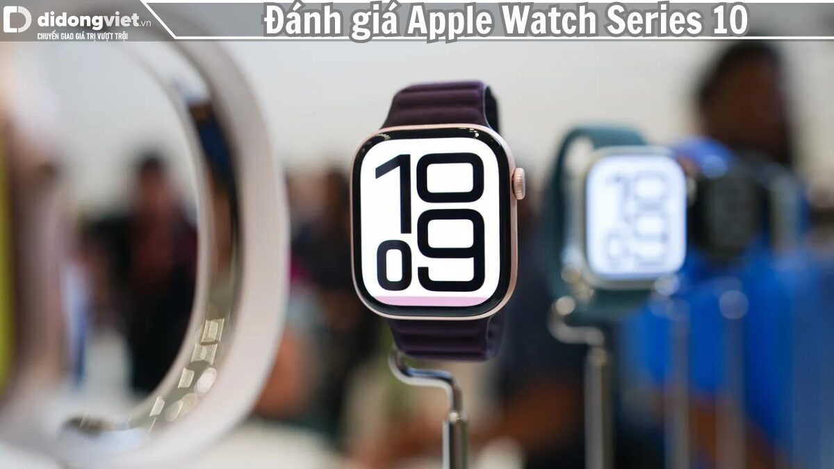 Đánh giá Apple Watch Series 10: Tối ưu thiết kế và công nghệ