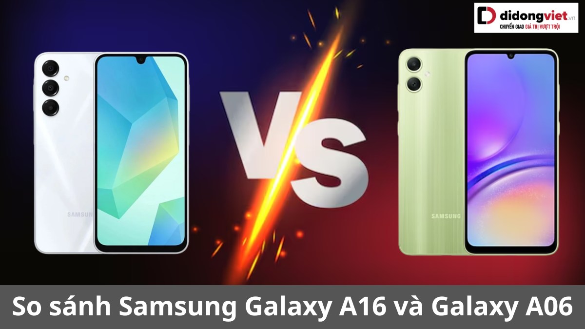 So sánh Samsung Galaxy A16 và Galaxy A06: Khác biệt ở đâu?