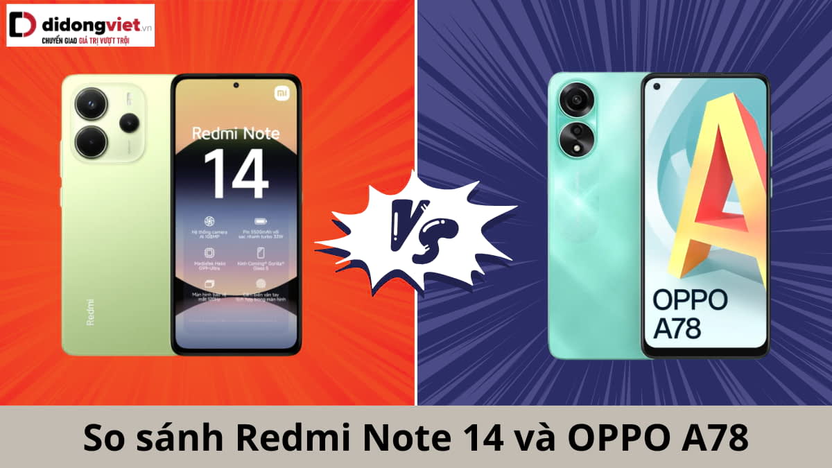 So sánh Redmi Note 14 và OPPO A78: Phần thắng về ai?
