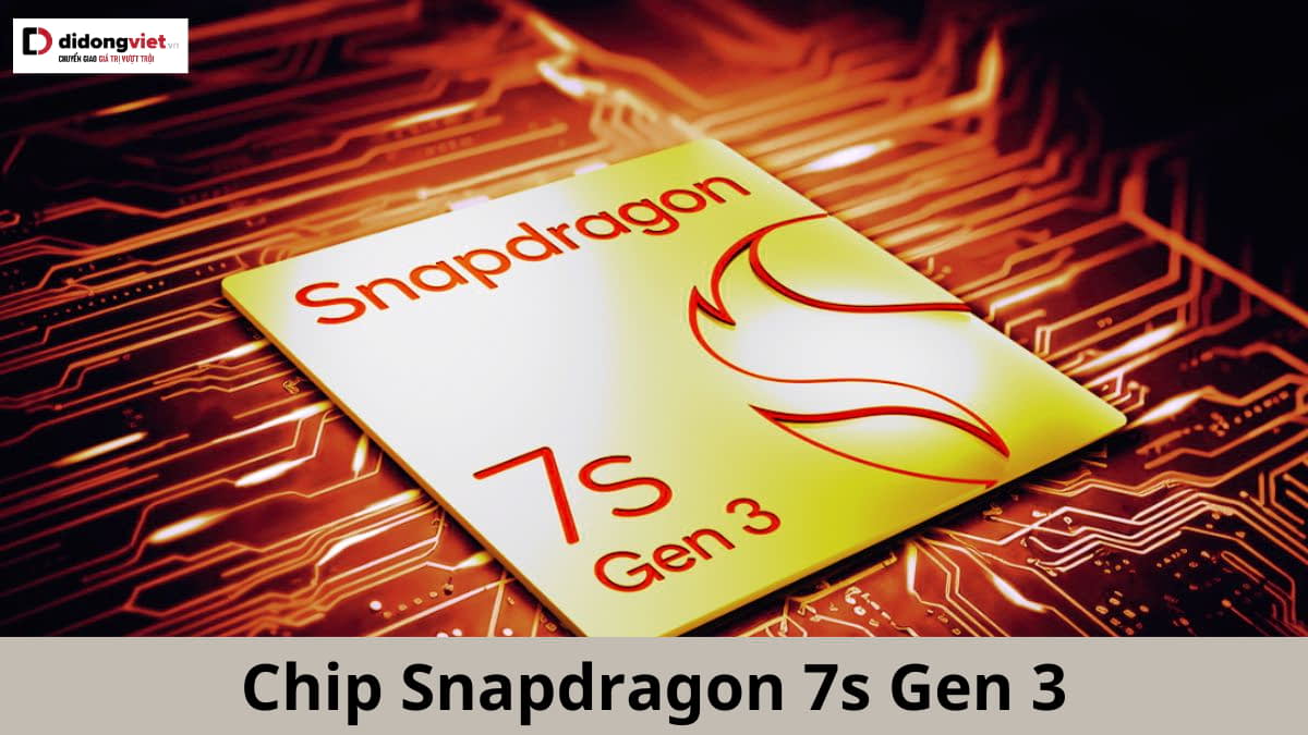 Chip Snapdragon 7s Gen 3 và những tính năng bạn cần biết