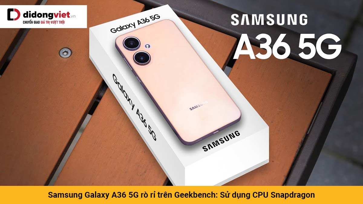 Samsung Galaxy A36 5G rò rỉ trên Geekbench có gì nổi bật?