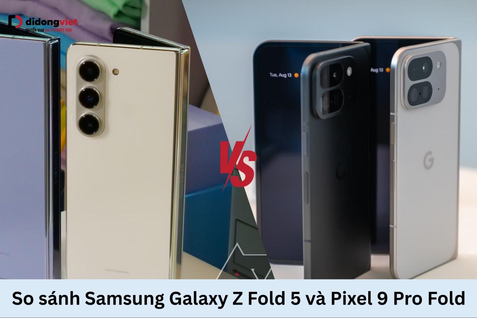 So sánh Samsung Galaxy Z Fold5 và Google Pixel 9 Pro Fold