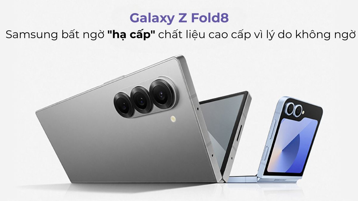 Galaxy Z Fold8: Samsung bất ngờ "hạ cấp" chất liệu cao cấp vì lý do không ngờ - Công nghệ mới ...