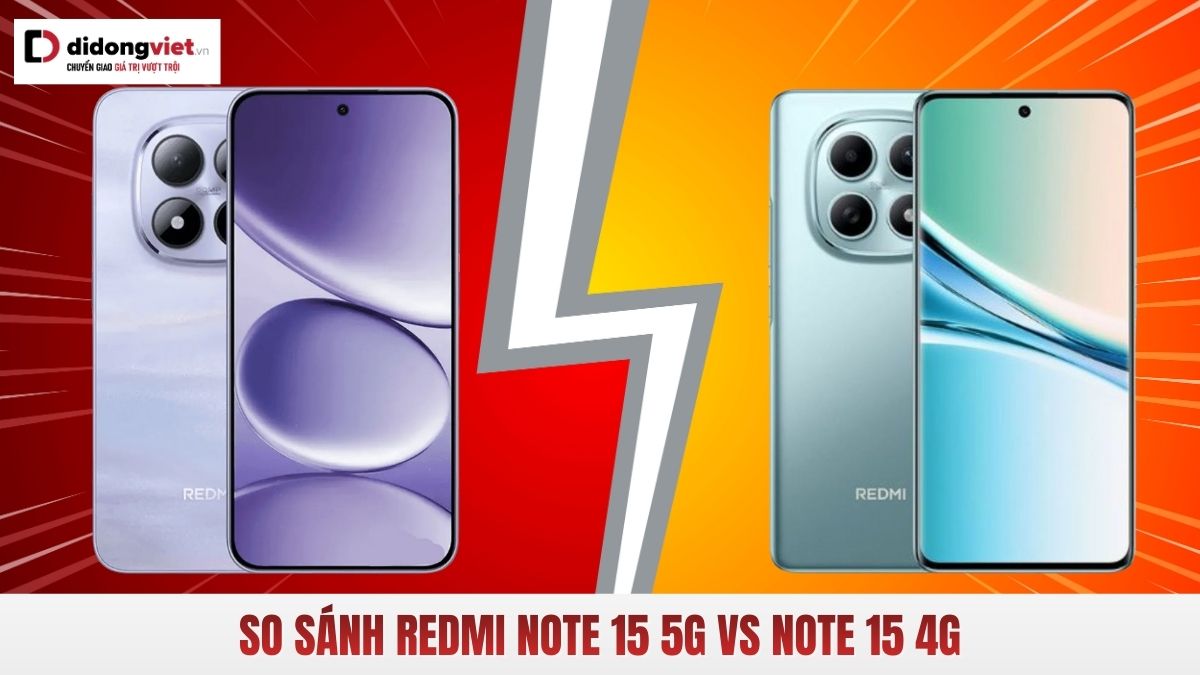 So sánh Redmi Note 15 5G vs Note 15 4G: Nên mua bản nào?