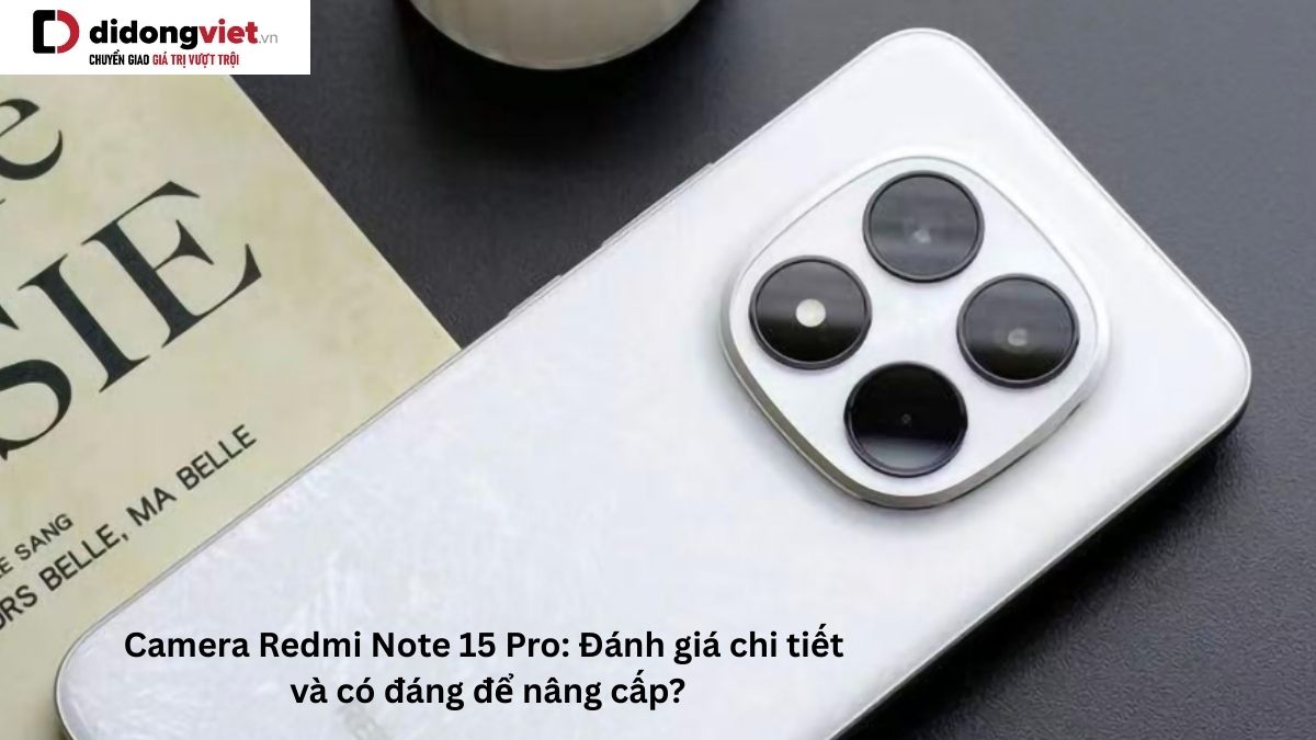 Đánh giá camera Redmi Note 15 Pro và trải nghiệm thực tế