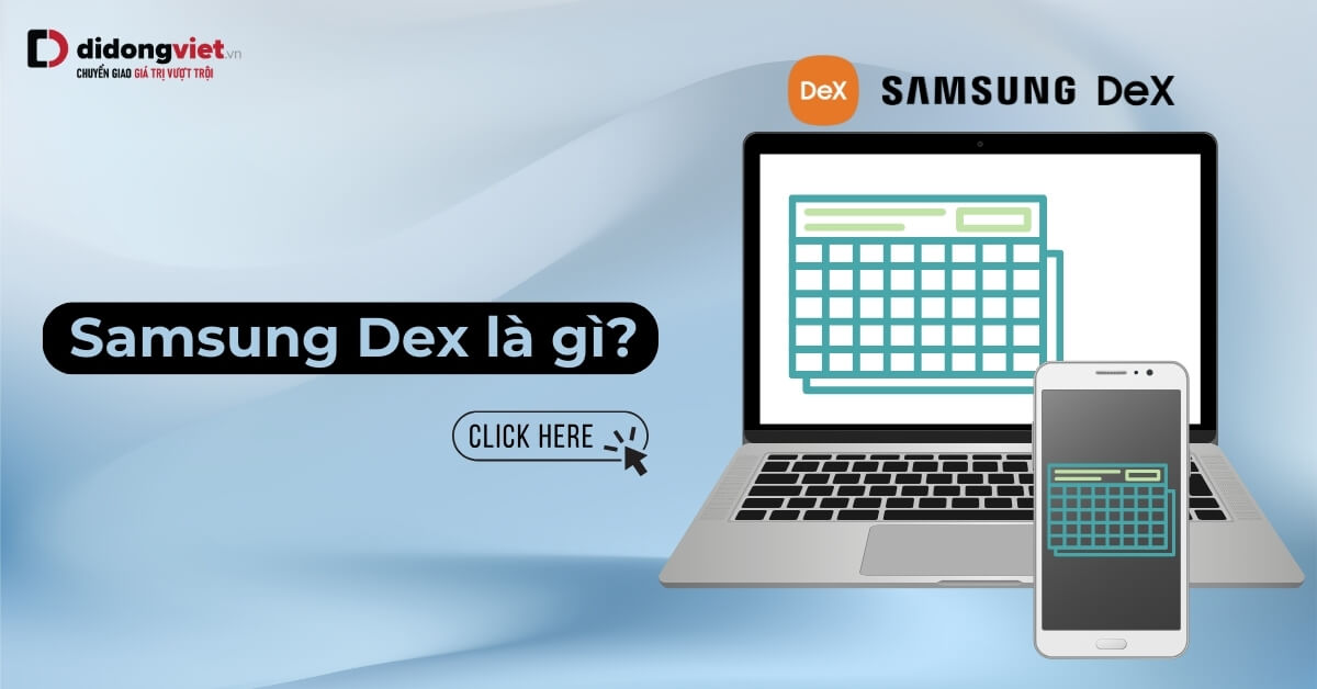 Samsung DeX là gì? Biến Galaxy thành PC & Hướng dẫn (2026)