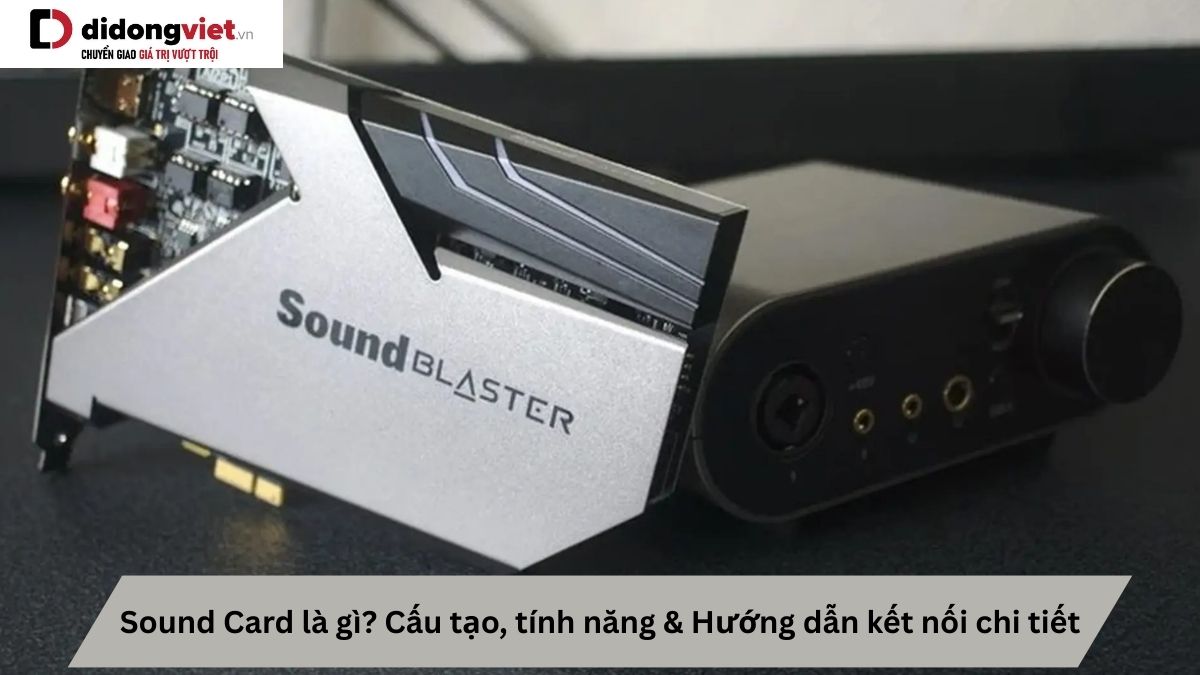 Sound Card là gì? Phân loại, cấu tạo và tính năng