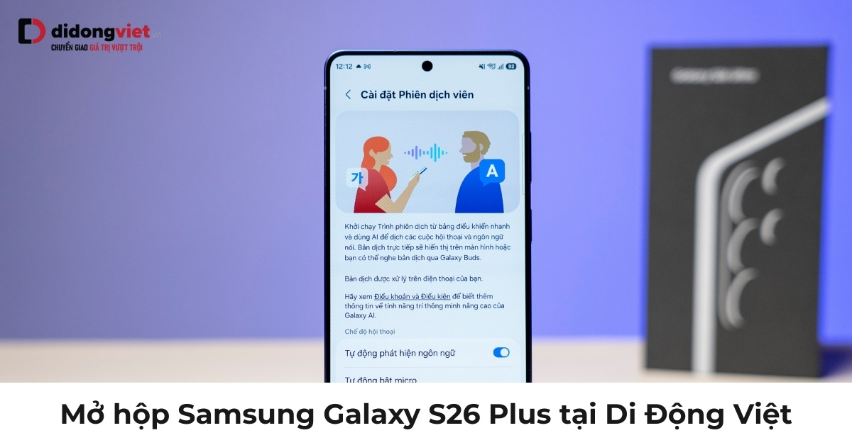 Mở hộp Samsung Galaxy S26 Plus tại Di Động Việt: Trải nghiệm đáng giá