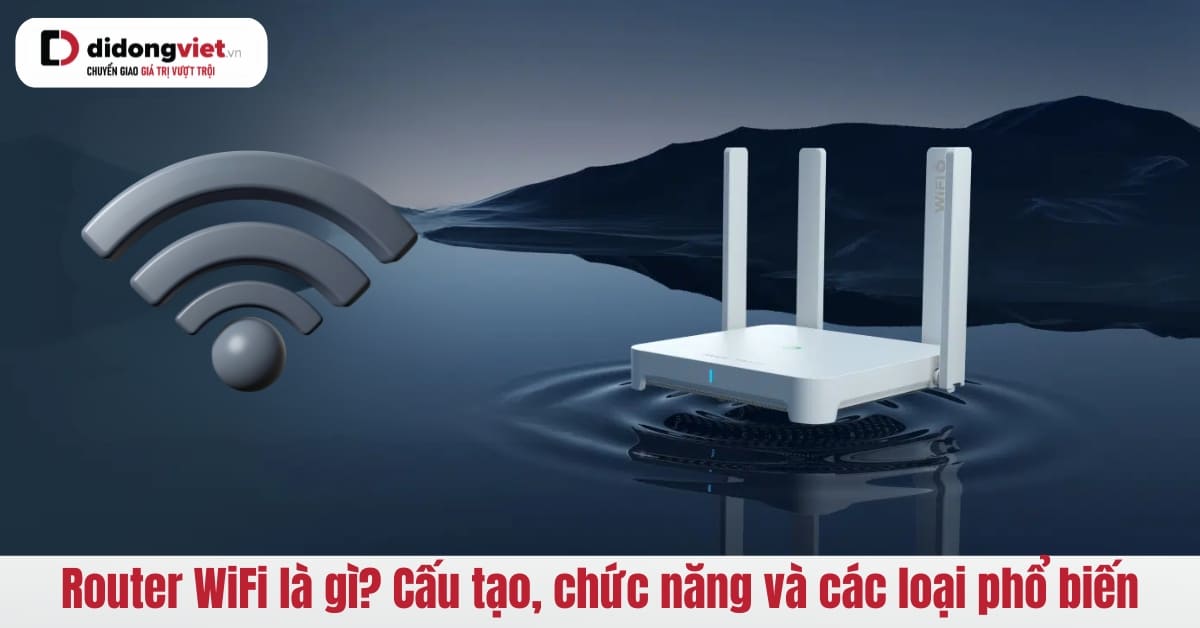Router WiFi là gì? Cấu tạo, nguyên lý hoạt động và chức năng