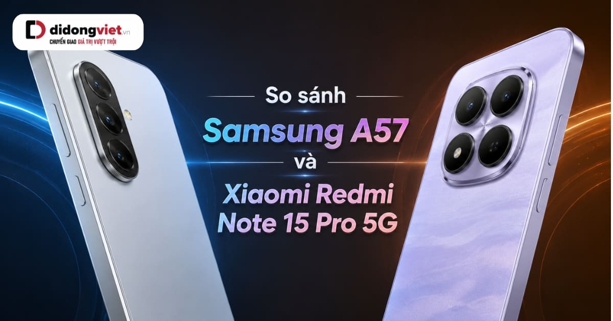 So sánh Samsung A57 và Xiaomi Redmi Note 15 Pro 5G chi tiết